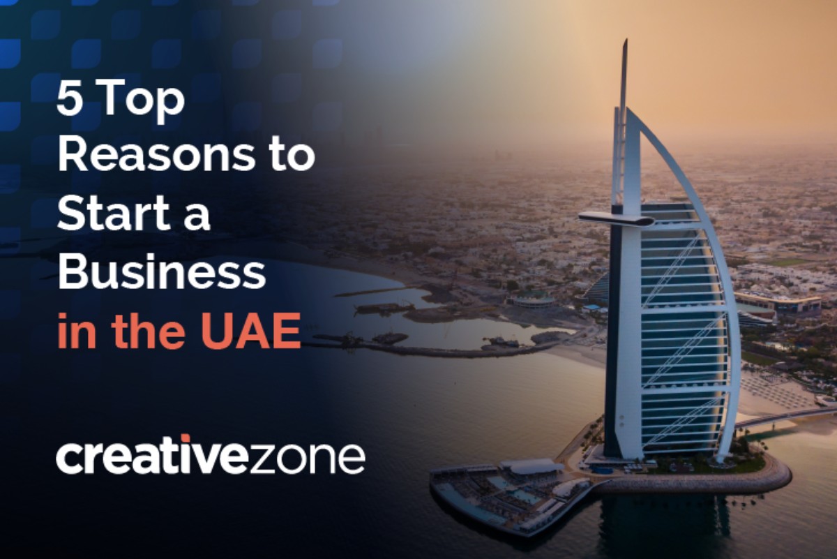 5 Top Reasons to Start a Business in the UAE - Creative Zone